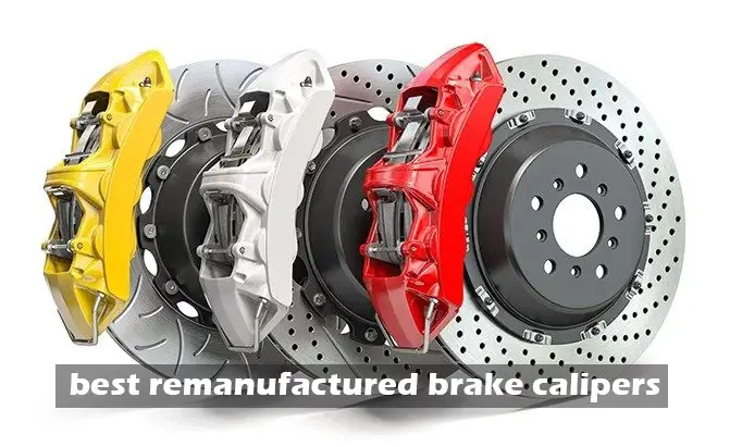 Top 5 Best Remanufactured Brake Calipers Reviews In 2023