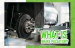 Brake Pulsation: Causes, Service, And Prevention