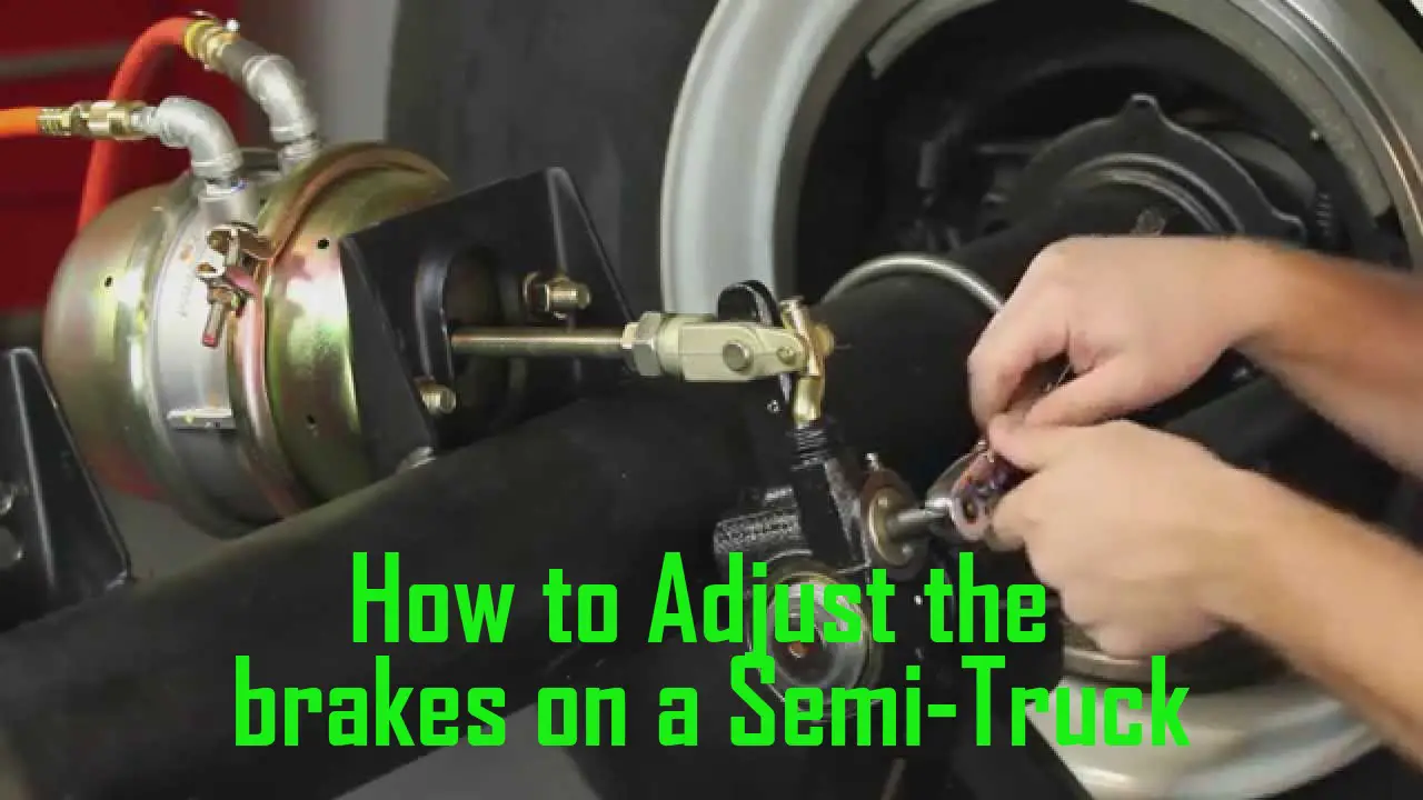 How To Adjust The Brakes On A Semi-Truck