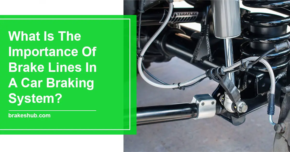 What Is The Importance Of Brake Lines In A Car Braking System?