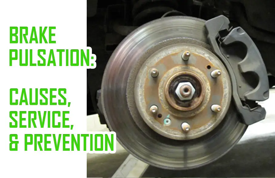 Brake Pulsation: Causes, Service, And Prevention